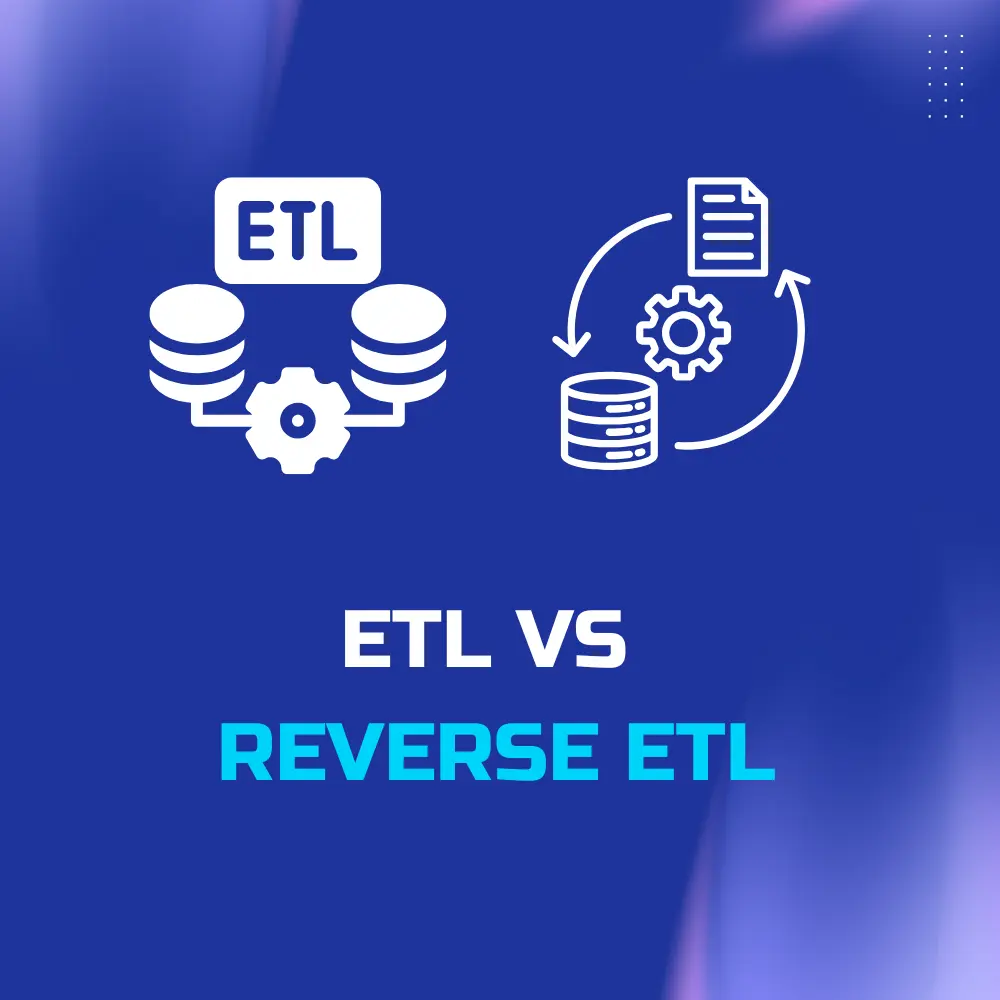 ETL vs Reverse ETL: Unique Roles in Modern Data Pipelines